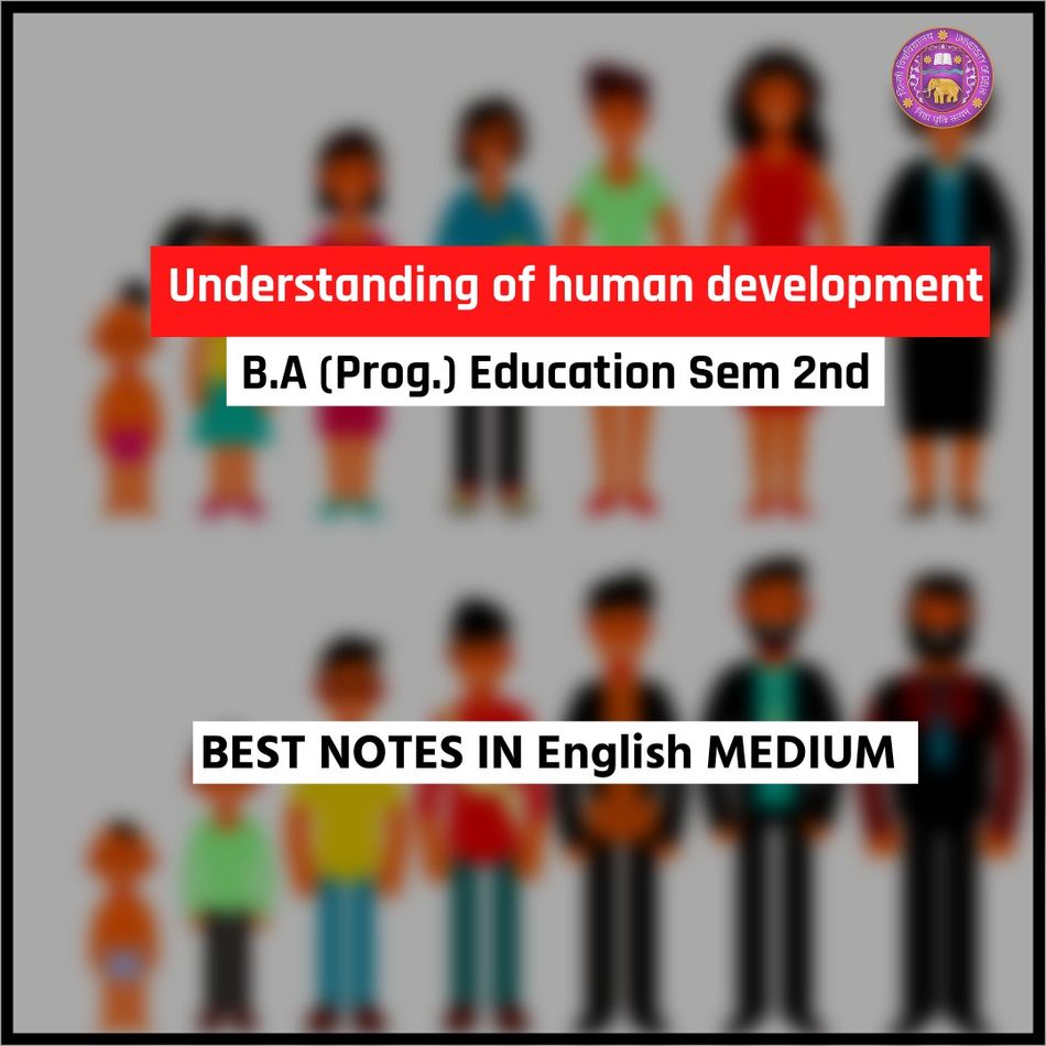 B.A (Prog.) Education Sem 2nd Understanding Of Human Development Best Notes